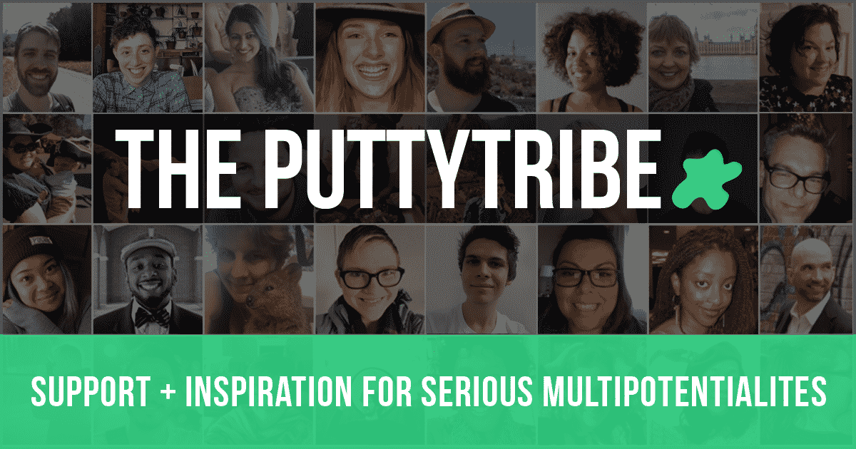 The Puttyverse: Support + Inspiration for Serious Multipotentialites ...